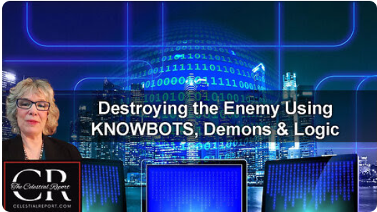 Destroying the Enemy Using KNOWBOTS, Demons & Logic Bombs - Brighteon.com