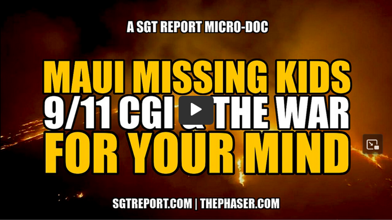 MAUI MISSING KIDS, 9/11 CGI & THE WAR FOR YOUR MIND -- SGTREPORT MICRO ...