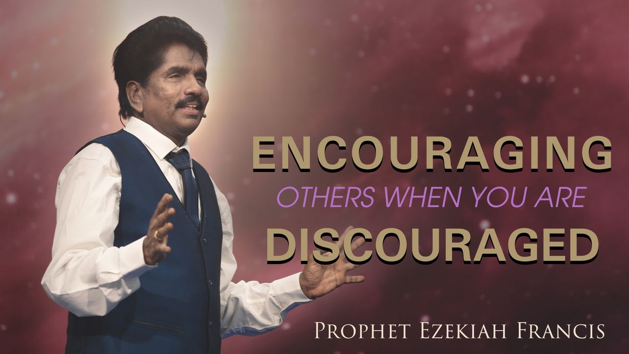 Encouraging others when you are discouraged | Prophet Ezekiah Francis ...