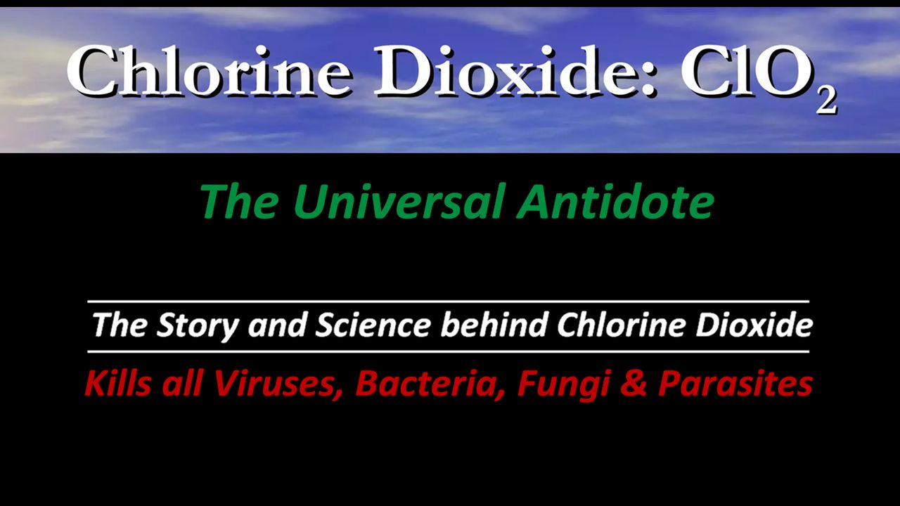 Chlorine Dioxide - The Universal Antidote - Kills all Viruses, Bacteria ...