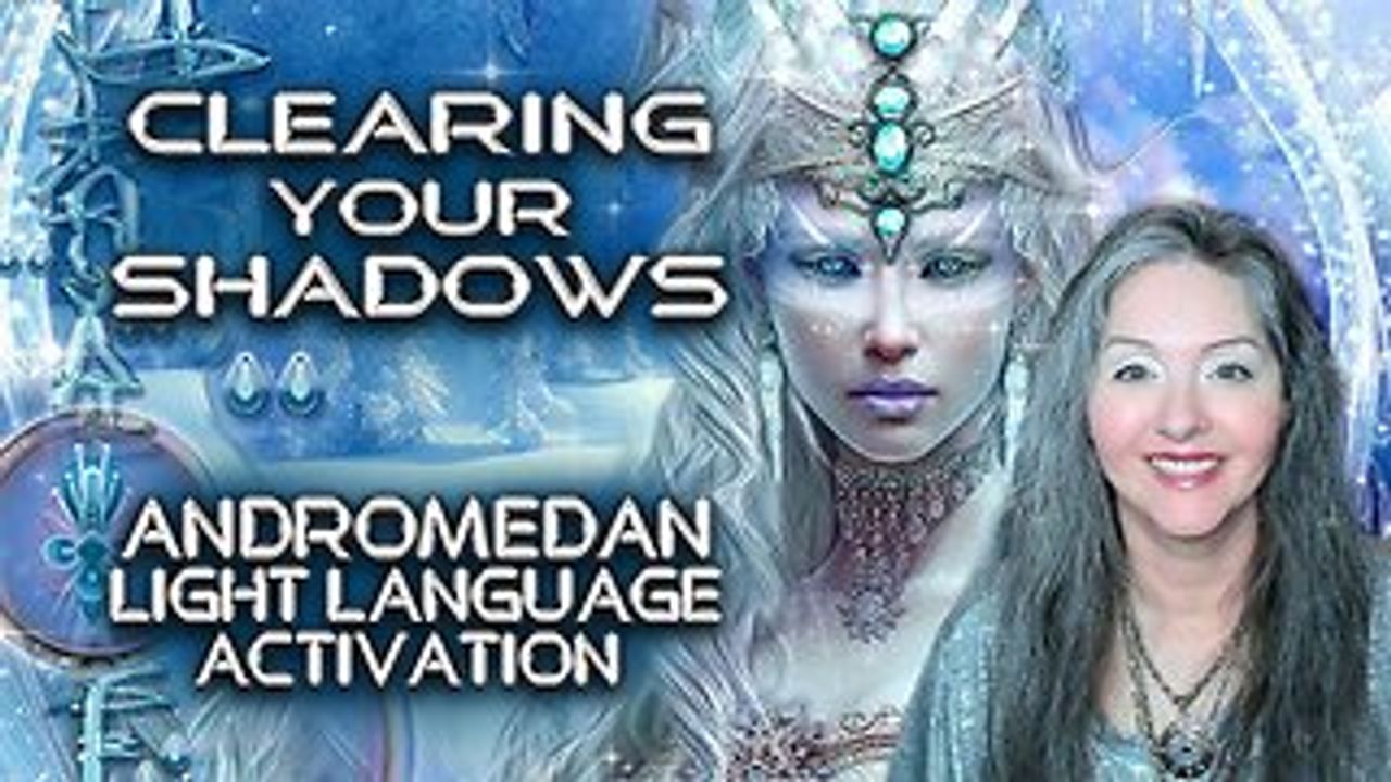 Clearing Your Shadows, Andromeda Light Language Activation By Lightstar - Brighteon.com