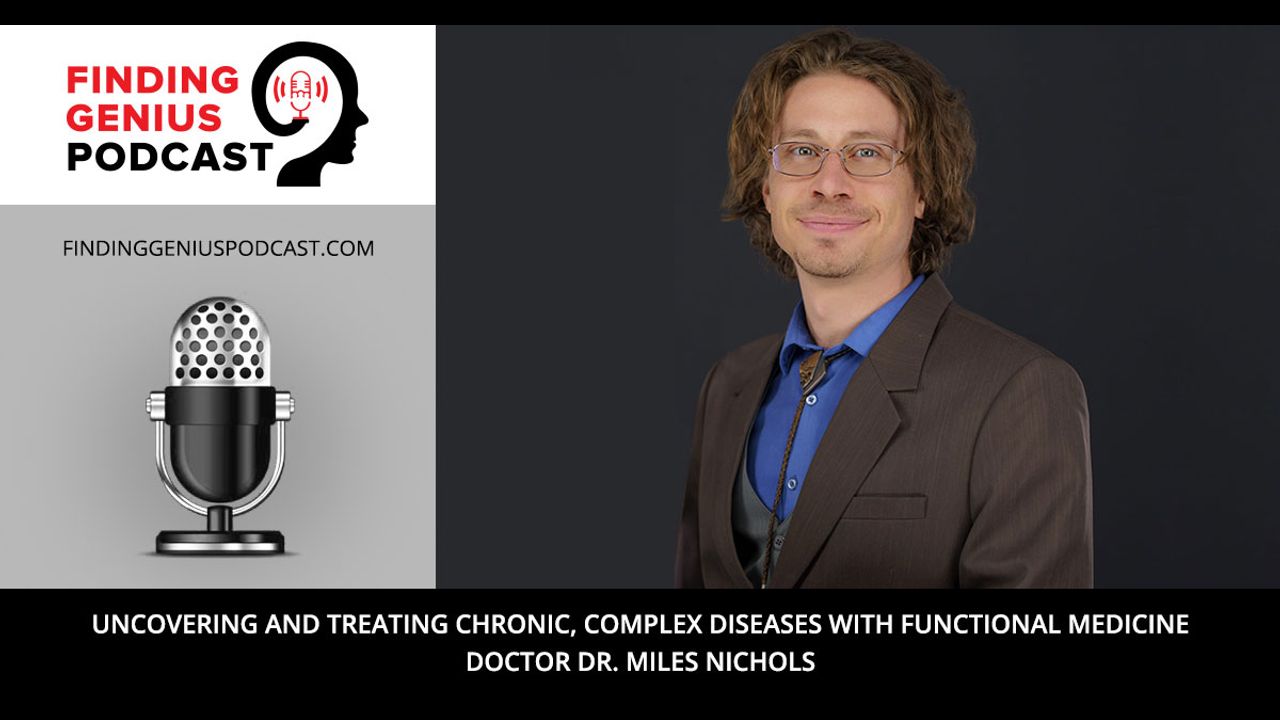 Uncovering and Treating Chronic, Complex Diseases with Functional Medicine Doctor Dr. Miles ...