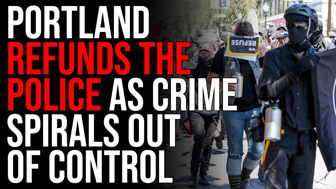 Portland REFUNDS The Police As Crime Spirals Out Of Control, Woke ...