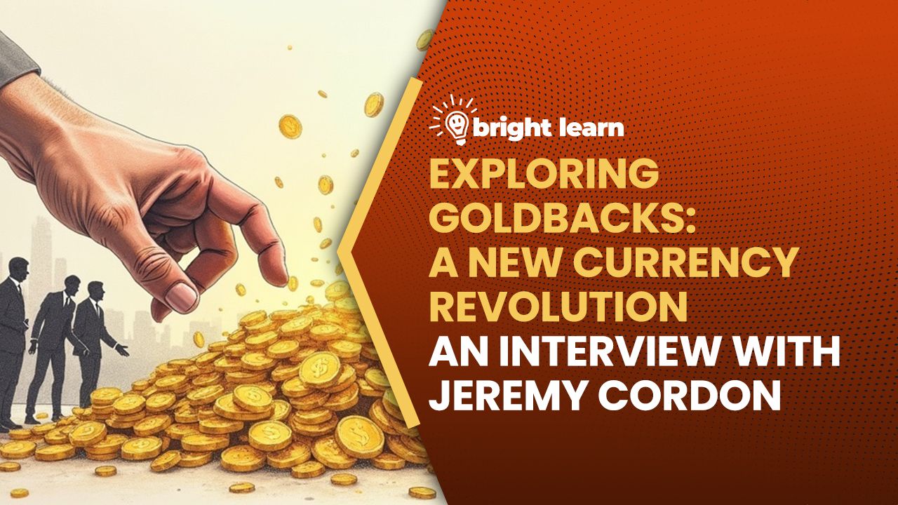 BrightLearn - Exploring Goldbacks: A New Currency Revolution, an ...