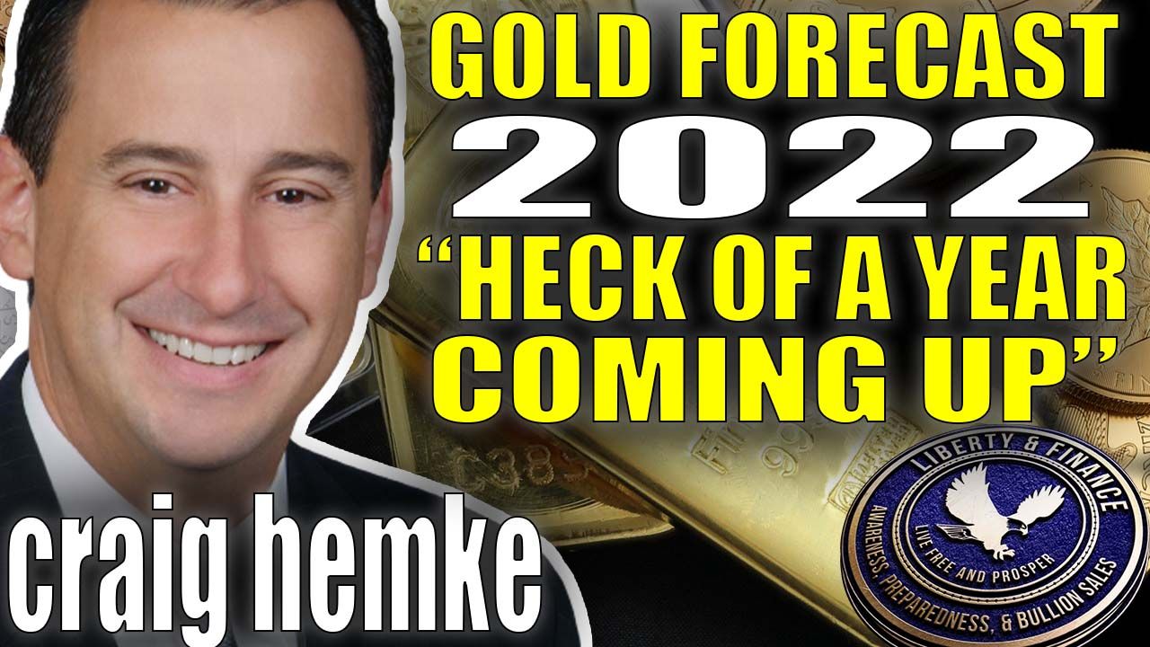 2022 Gold Forecast - "A Heck Of A Year Coming Up" | Craig Hemke ...