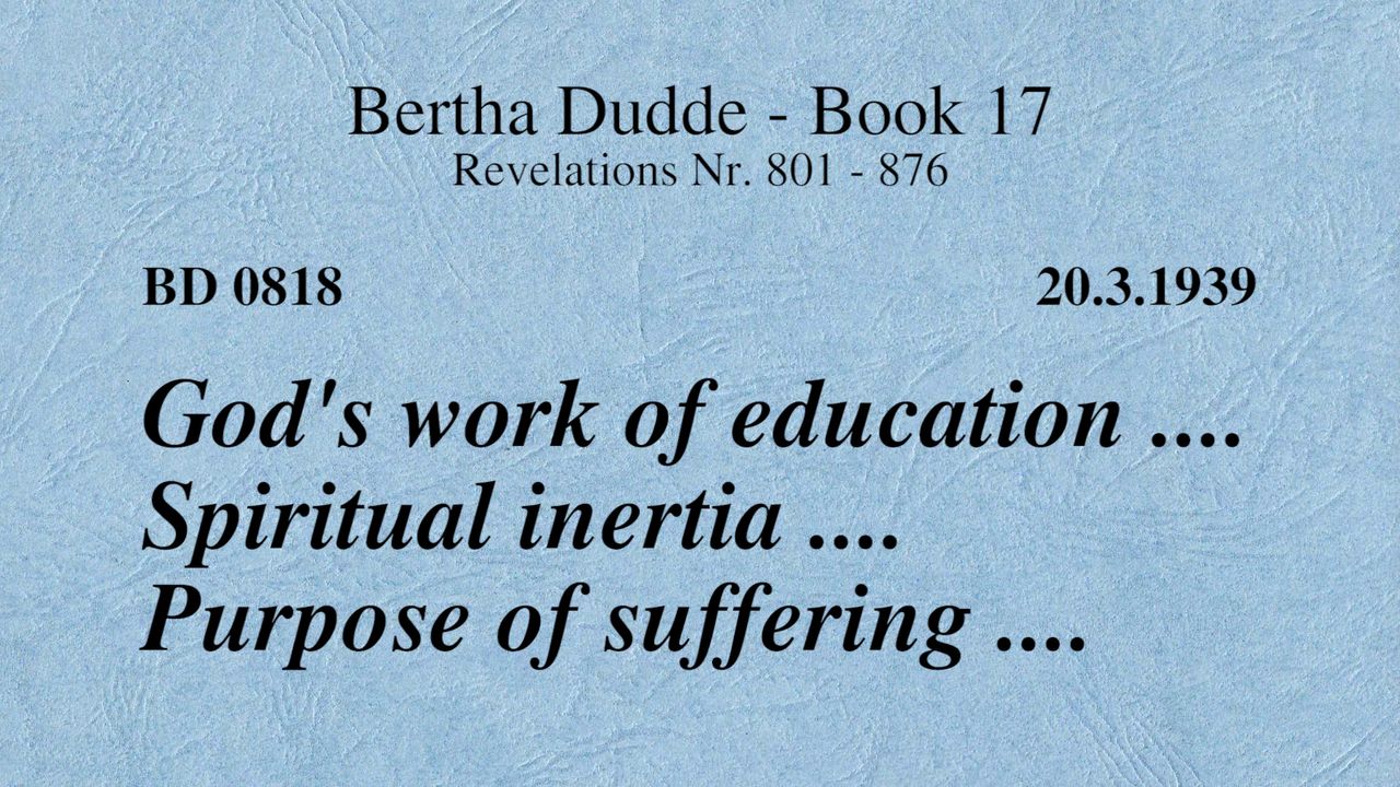 BD 0818 - GOD'S WORK OF EDUCATION .... SPIRITUAL INERTIA .... PURPOSE ...