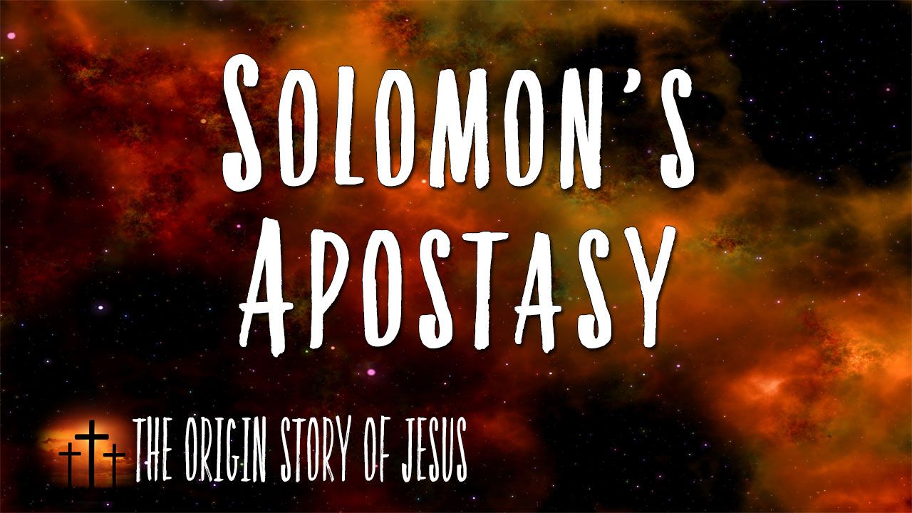 THE ORIGIN STORY OF JESUS Part 37: Solomon's Apostasy - Brighteon.com