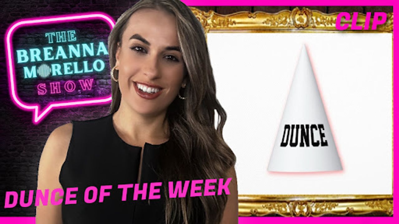 Dunce of the Week - Breanna Morello - Brighteon.com