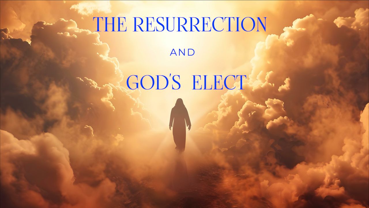 The Resurrection and God's Elect - Brighteon .com