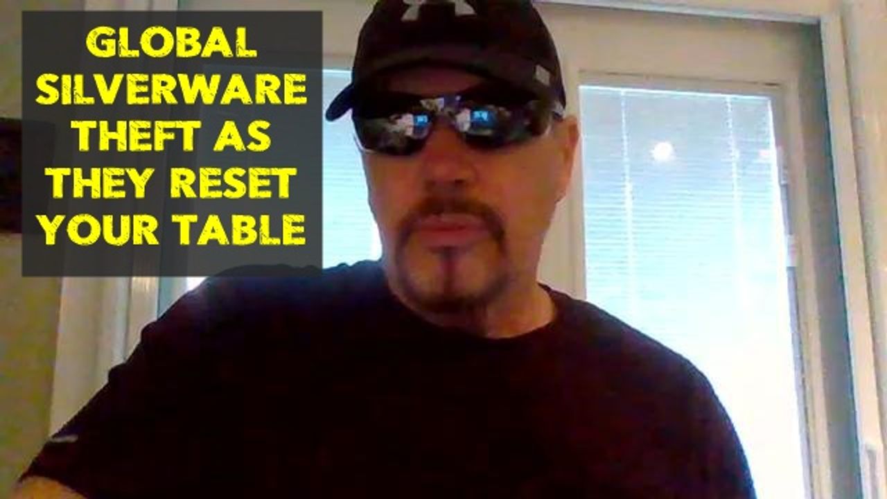 GLOBAL SILVERWARE THEFT AS THEY RESET YOUR TABLE - Brighteon.com