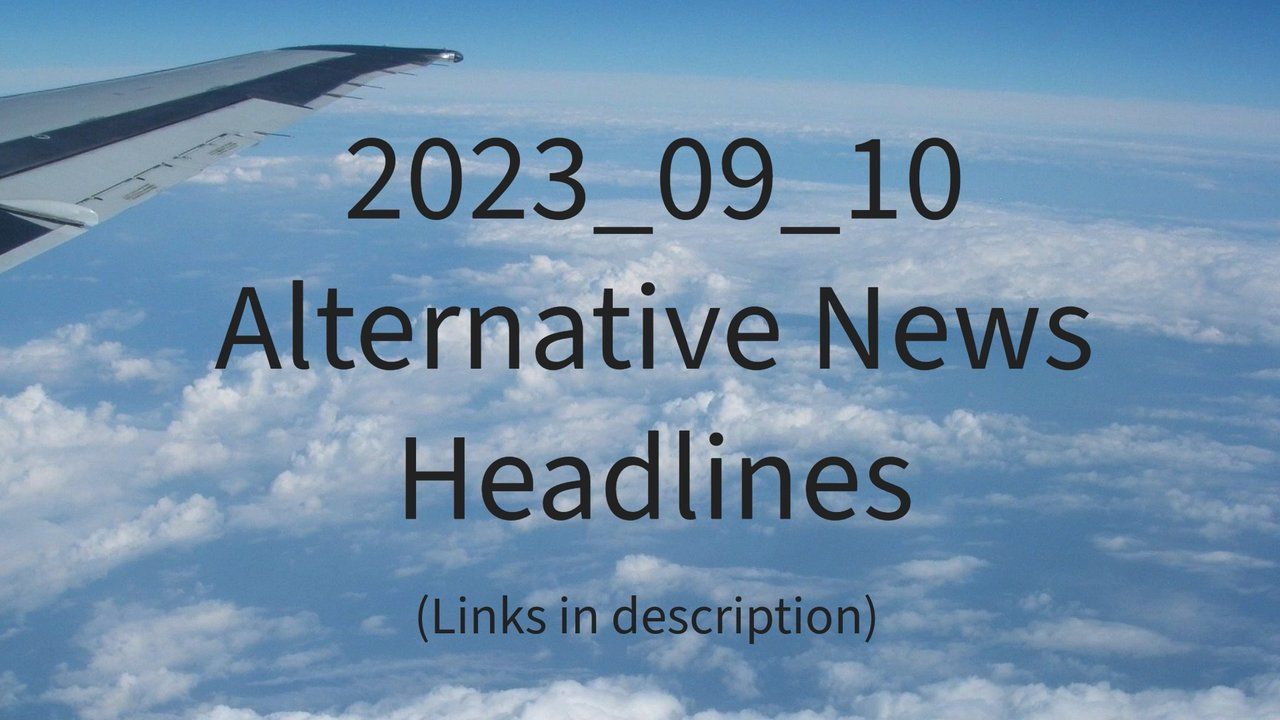 2023_09_10 Alternative News Headlines - Brighteon.com