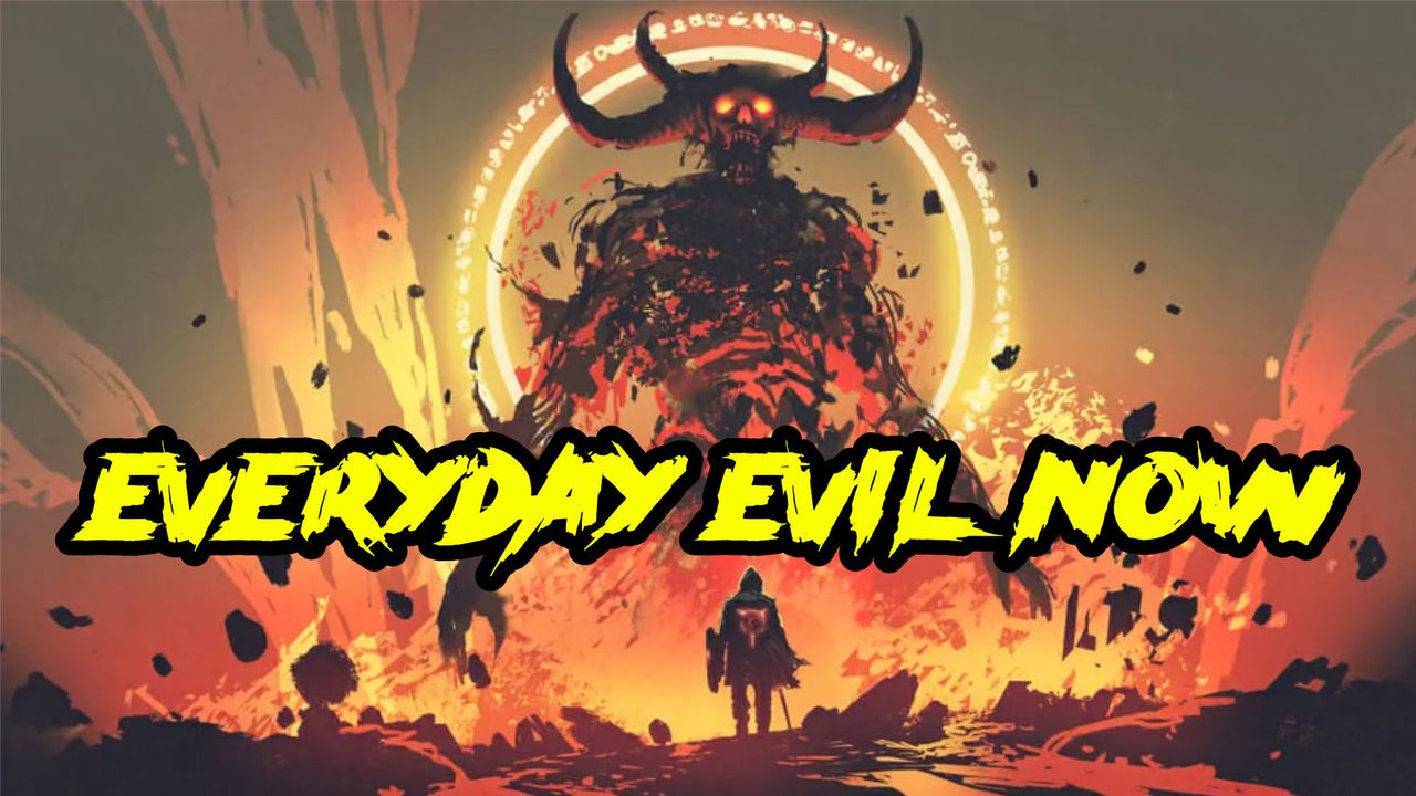 Everyday Evil Now - Brighteon.com