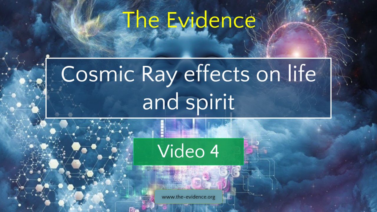 4 - The Evidence – Cosmic Ray effects on life and spirit - HD ...