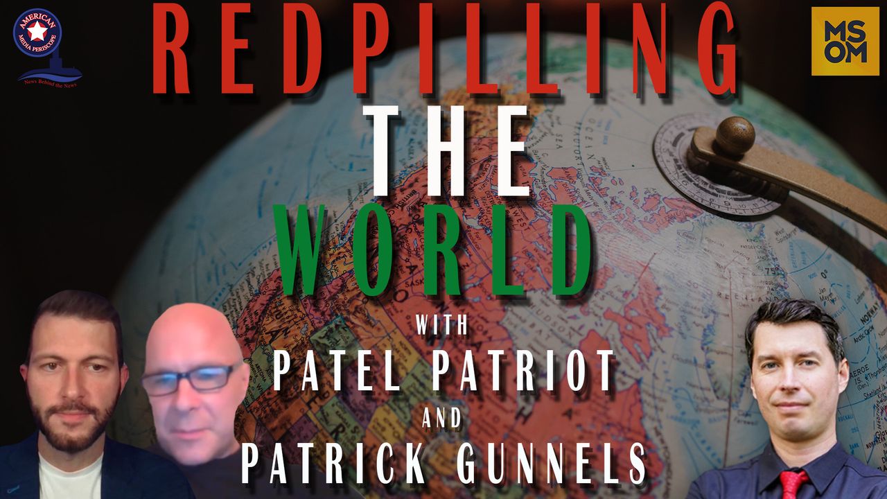 Redpilling The World with Patel Patriot and Patrick Gunnels – MSOM Ep ...