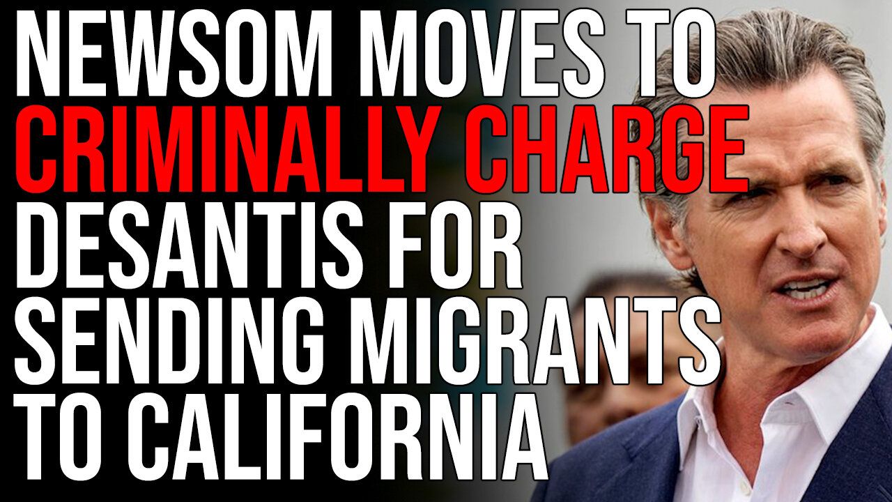 Newsom Moves To CRIMINALLY CHARGE DeSantis For Sending Migrants To ...
