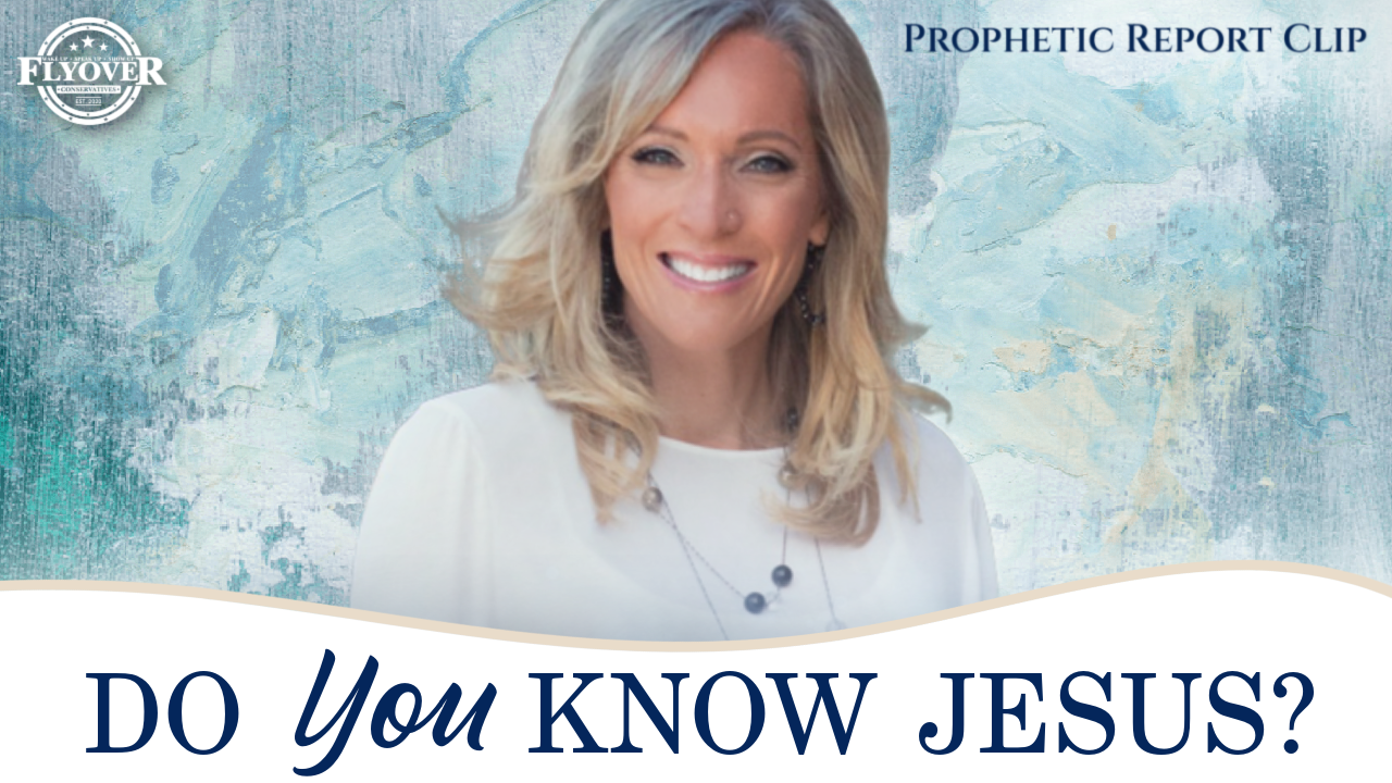 Do YOU Know Jesus? - Stacy Whited | Prophetic Report Clip - Brighteon.com