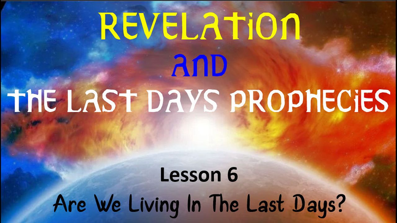 Revelation and the Last Days Prophecies Lesson 6 - Brighteon.com