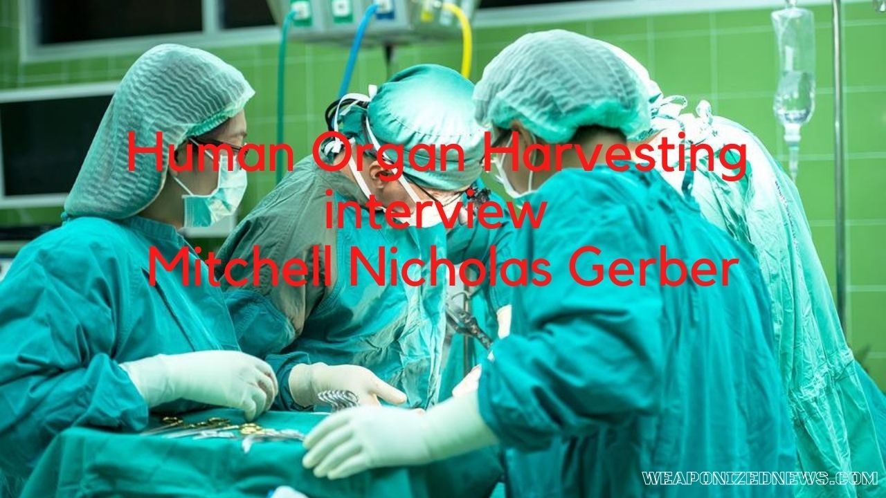 Human Organ Harvesting interview Mitchell Nicholas Gerber - Brighteon.com
