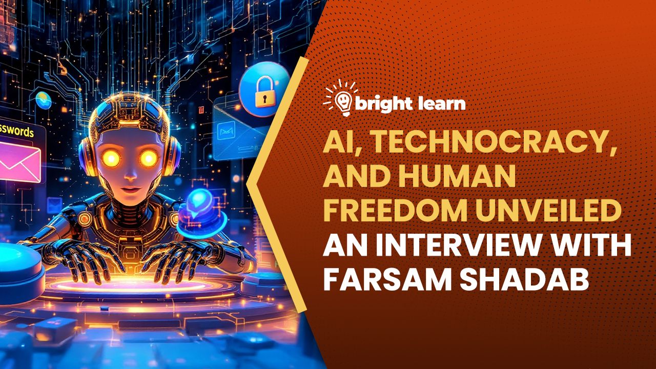 BrightLearn - AI, Technocracy, and Human Freedom Unveiled, an interview with Farsam Shadab ...