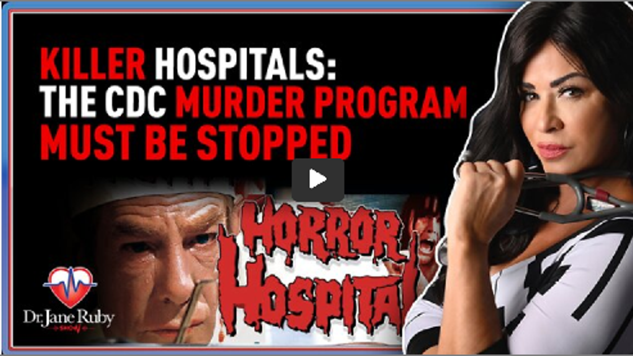 Dr. Jane Ruby Show: Killer Hospitals: The CDC Murder Program Must Be ...