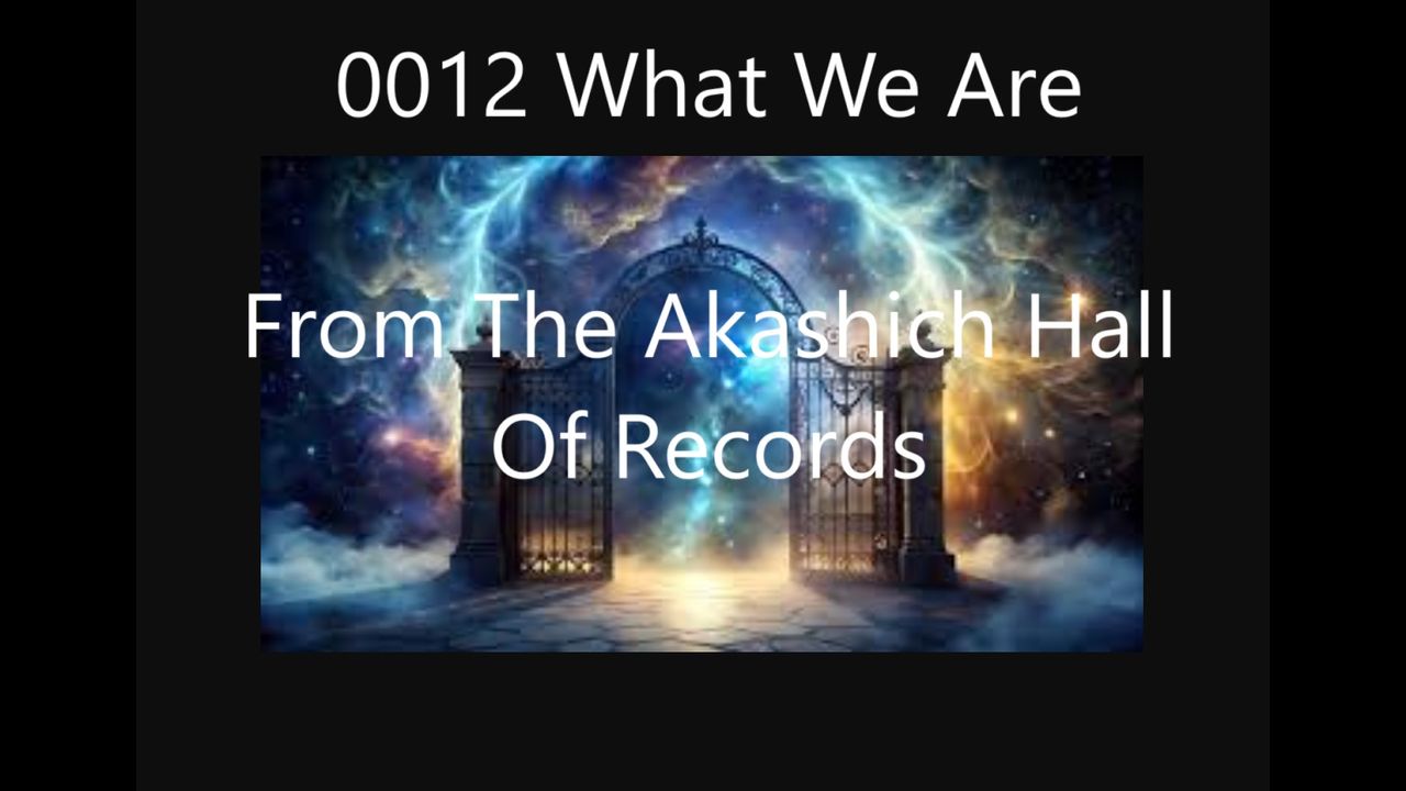 0012 What We Are From The Akashic Hall Of Records - Brighteon.com