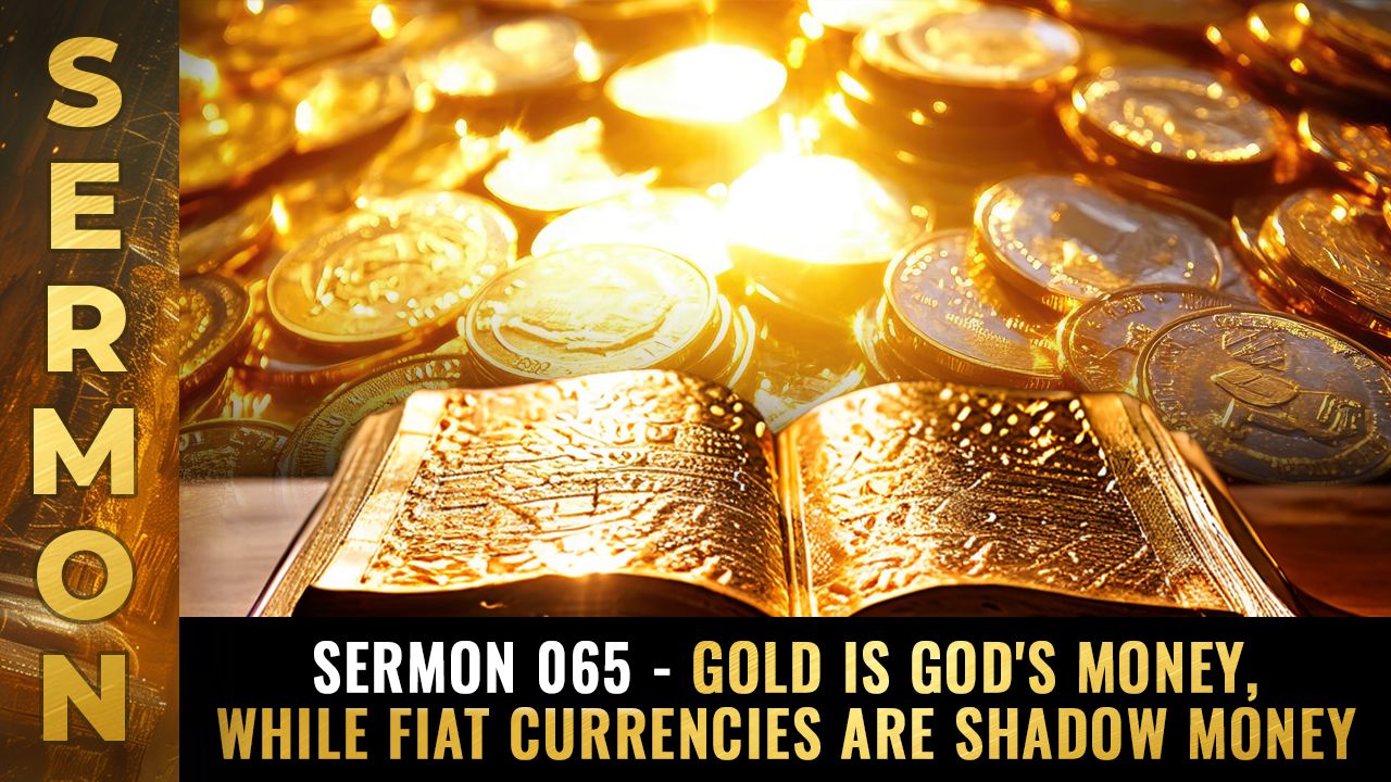 Mike Adams Sermon 065 - GOLD is God's money, while fiat CURRENCIES are ...