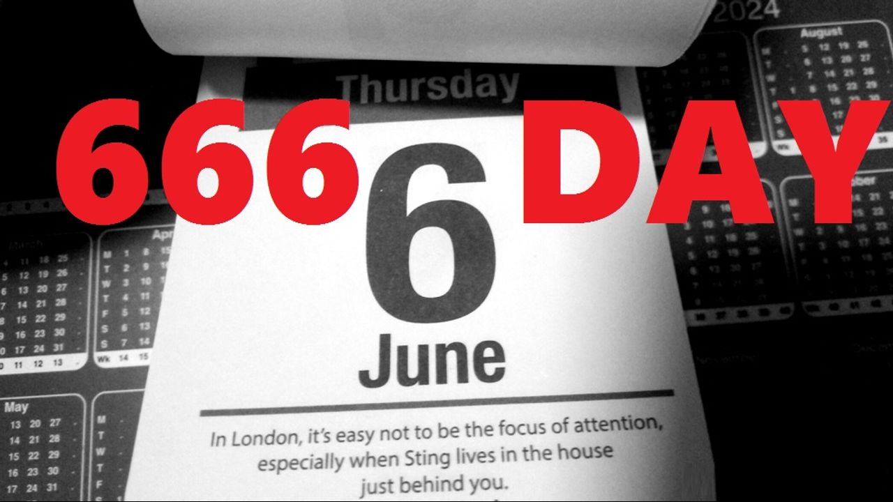 6th June 2024. 666 day, WATCH OUT