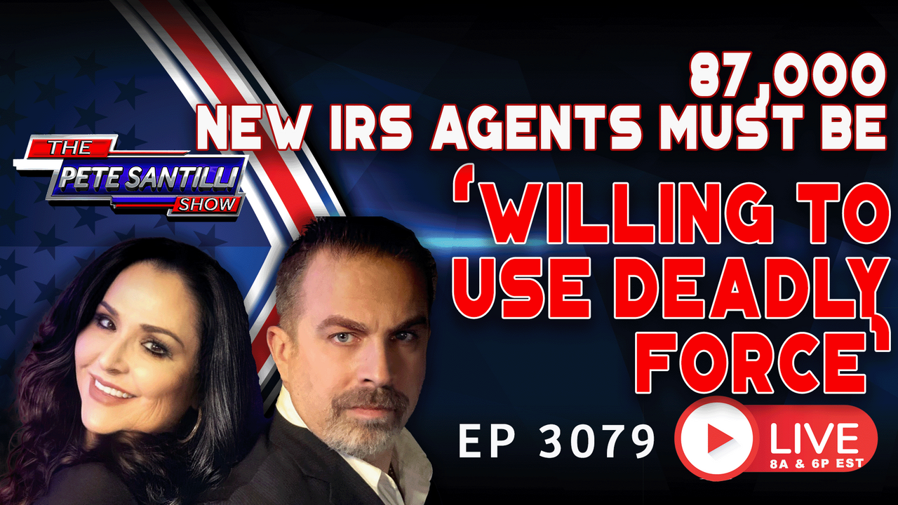 87,000 NEW IRS AGENTS “MUST BE WILLING TO USE DEADLY FORCE | EP 3079 ...