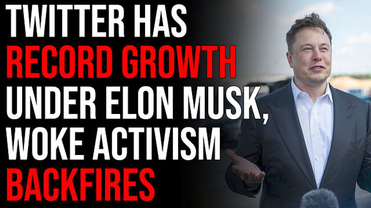 Twitter Has RECORD GROWTH Under Elon Musk, Woke Activism BACKFIRES On ...