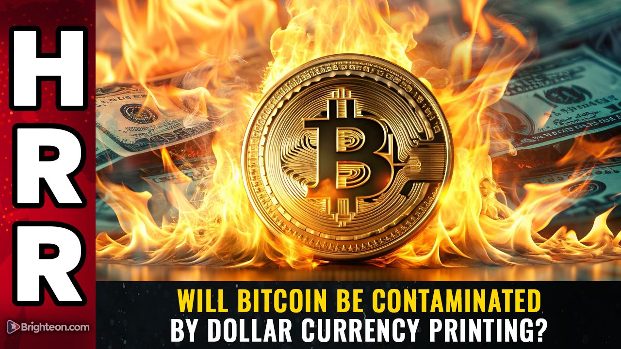 Will BITCOIN be contaminated by dollar currency printing? - Brighteon .com