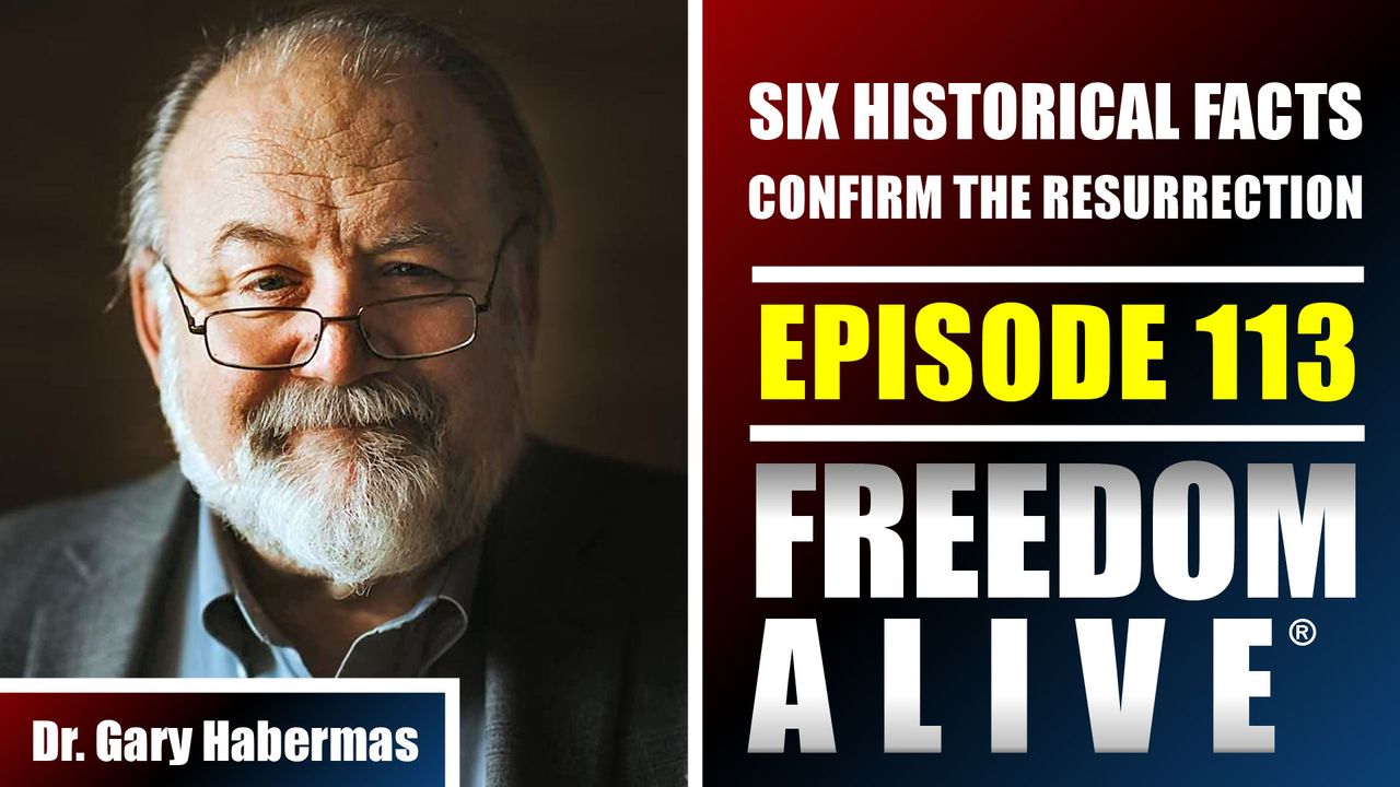 Six Historical Facts Confirm the Resurrection - Dr. Gary Habermas - Freedom Alive® Ep113 ...
