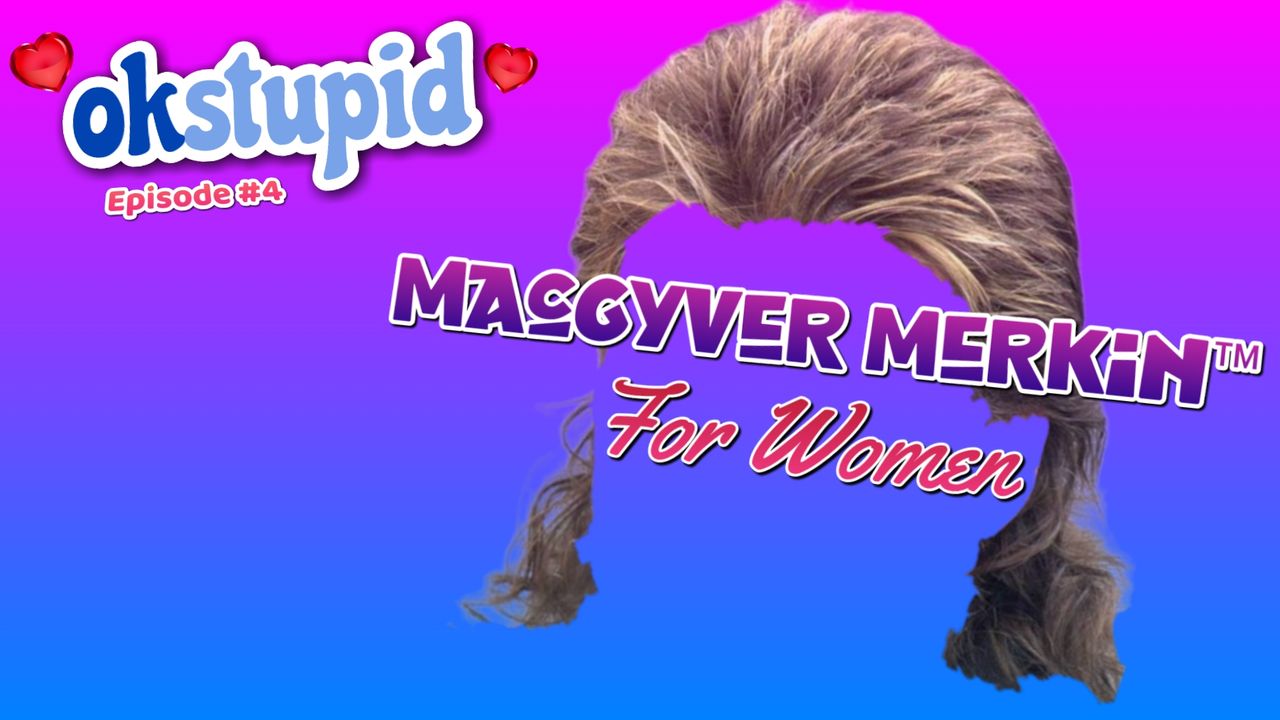 Ok Stupid - Episode 4 - Now Available: The MacGuyver Merkin™ for Women ...