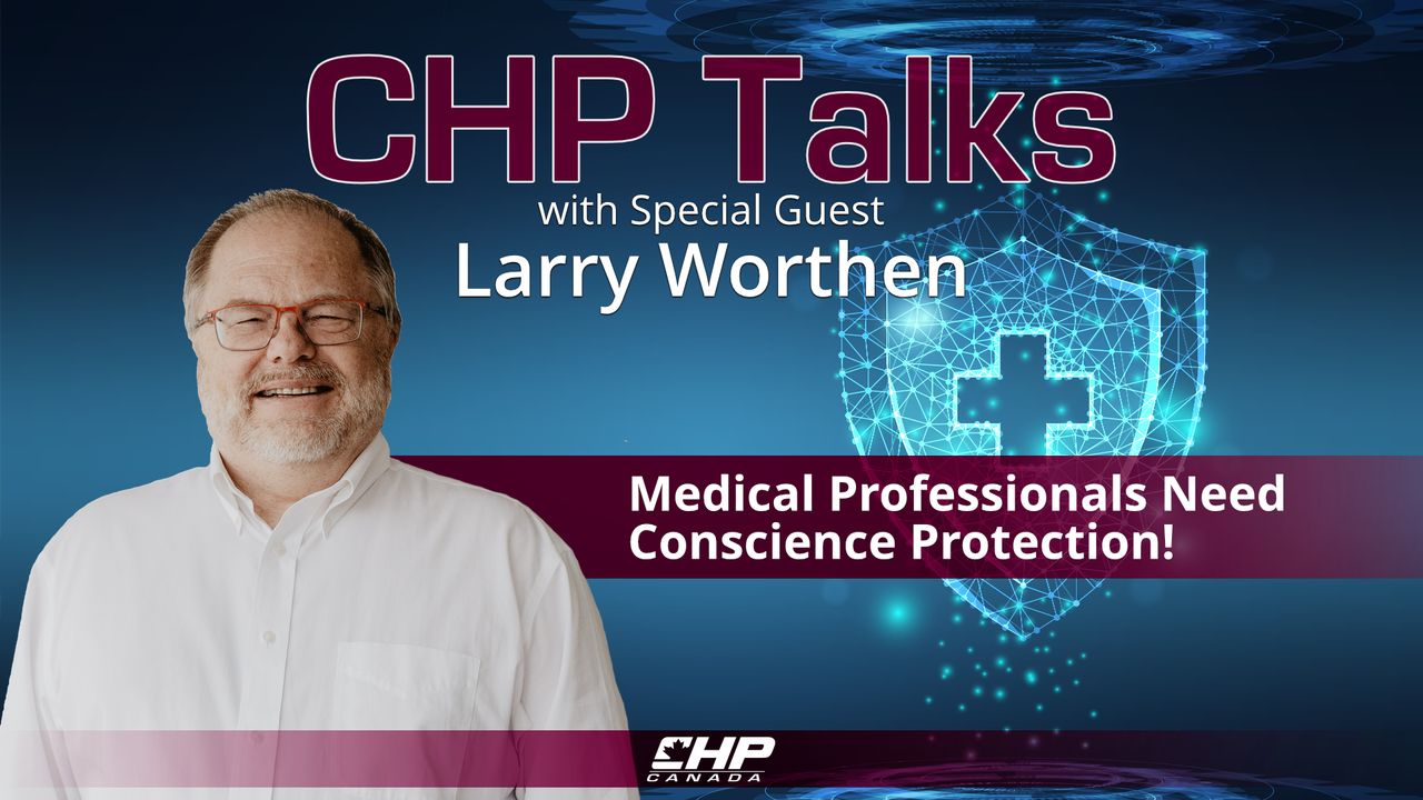 CHP Talks: Larry Worthen—Medical Professionals Need Conscience ...