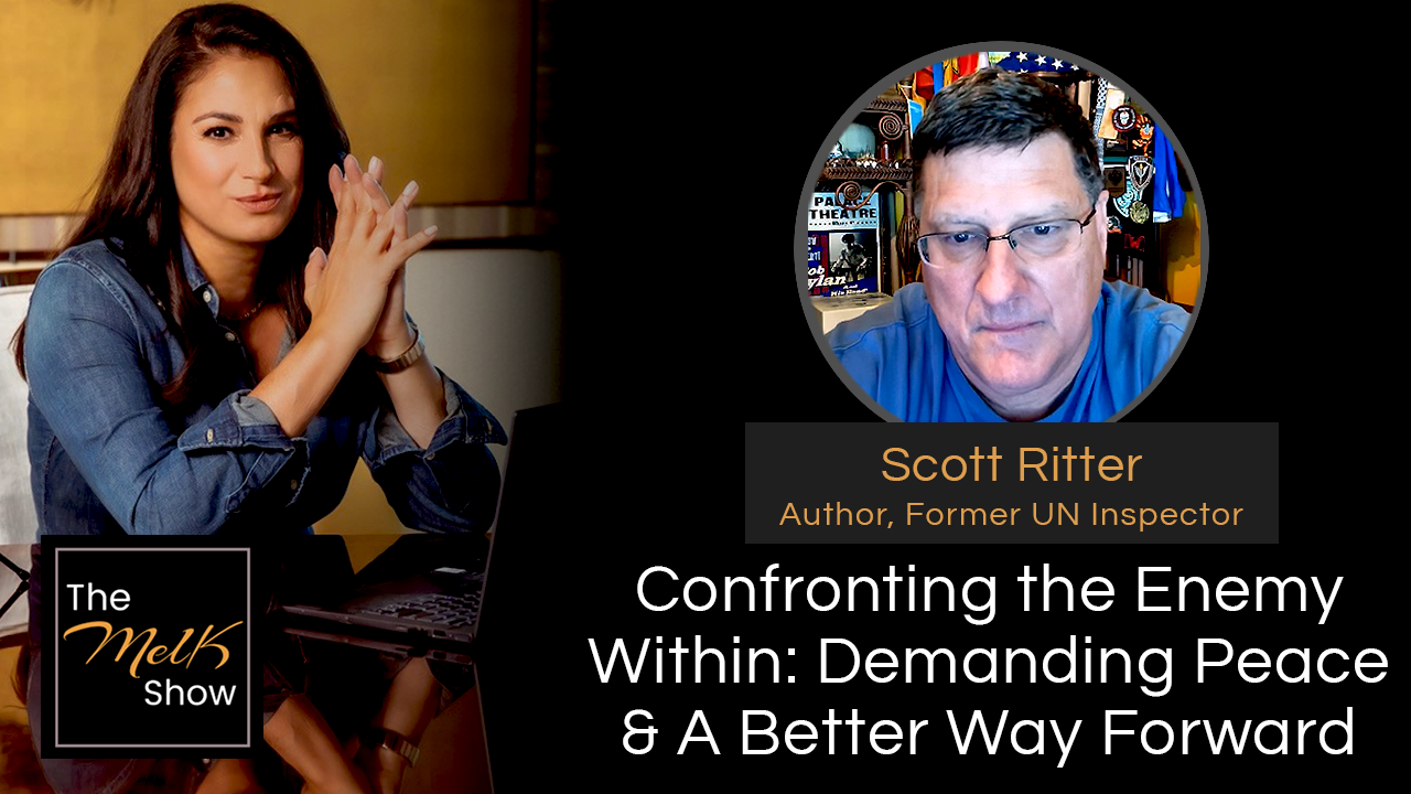 Mel K & Scott Ritter | Confronting the Enemy Within: Demanding Peace & A Better Way Forward | 6 ...