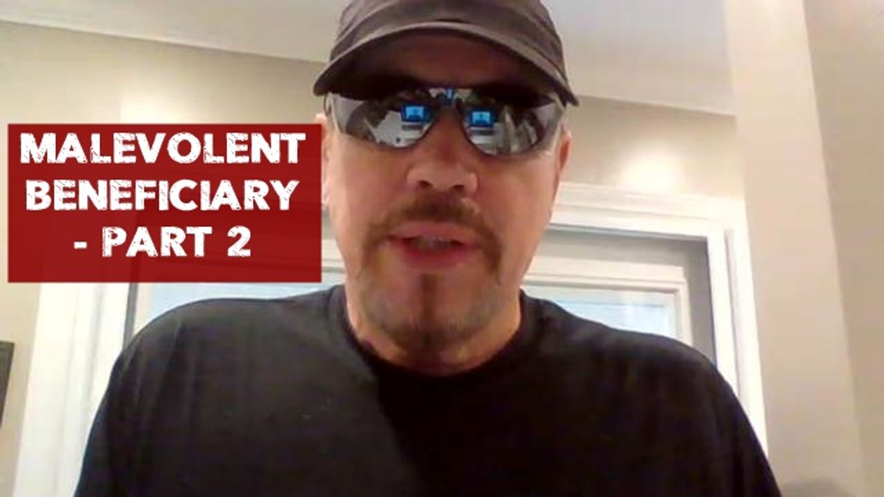 MALEVOLENT BENEFICIARY - PART 2 - Brighteon.com