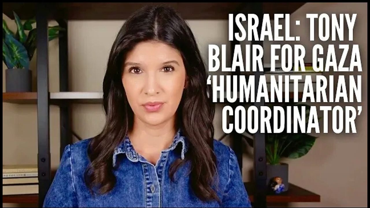 Rachel Blevins: Israel Wants Tony Blair for 'Humanitarian Coordinator ...