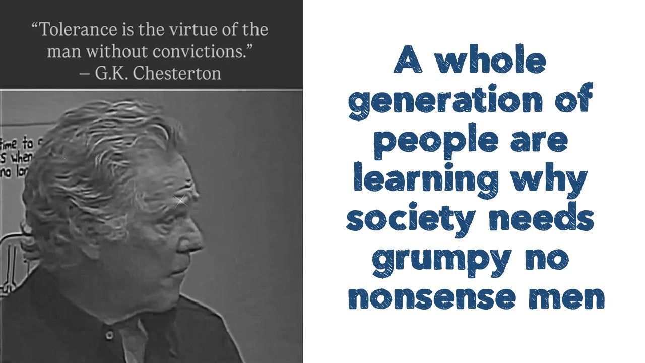 A whole generation of people are learning why society needs grumpy no nonsense men. - Brighteon .com