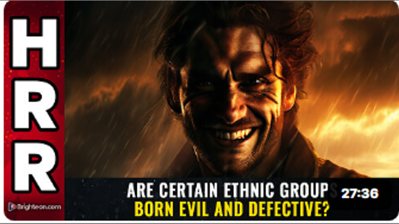 Are certain ethnic groups BORN EVIL and defective? - Brighteon.com