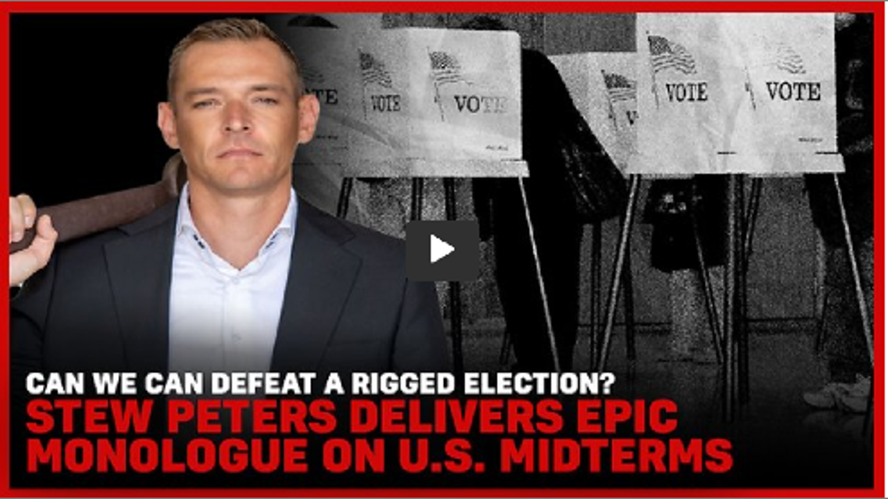 Can We Can Defeat A RIGGED ELECTION! Stew Peters EPIC MONOLOGUE On U.S ...