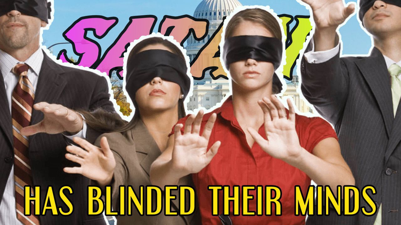Satan Has Blinded Their Minds - Brighteon.com