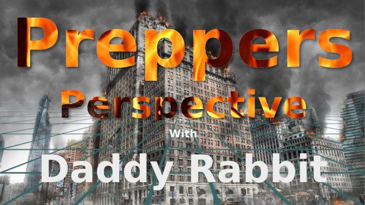 Preppers Perspective - Daddy Rabbit - Brighteon.com