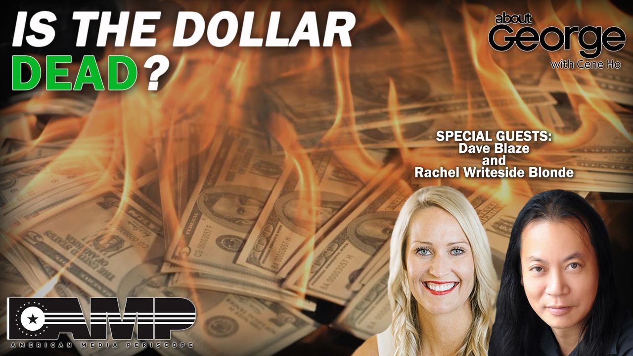 Is the Dollar Dead? | About GEORGE With Gene Ho Ep. 120 - Brighteon.com