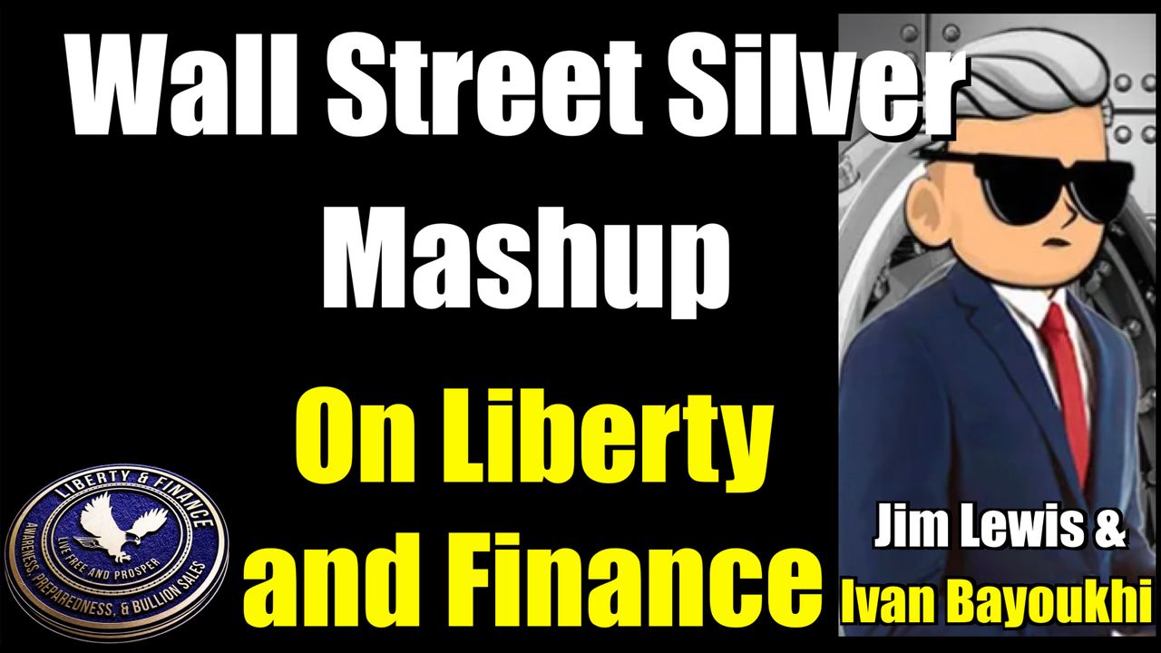 Wall Street Silver Mashup On Liberty and Finance | Jim Lewis & Ivan ...