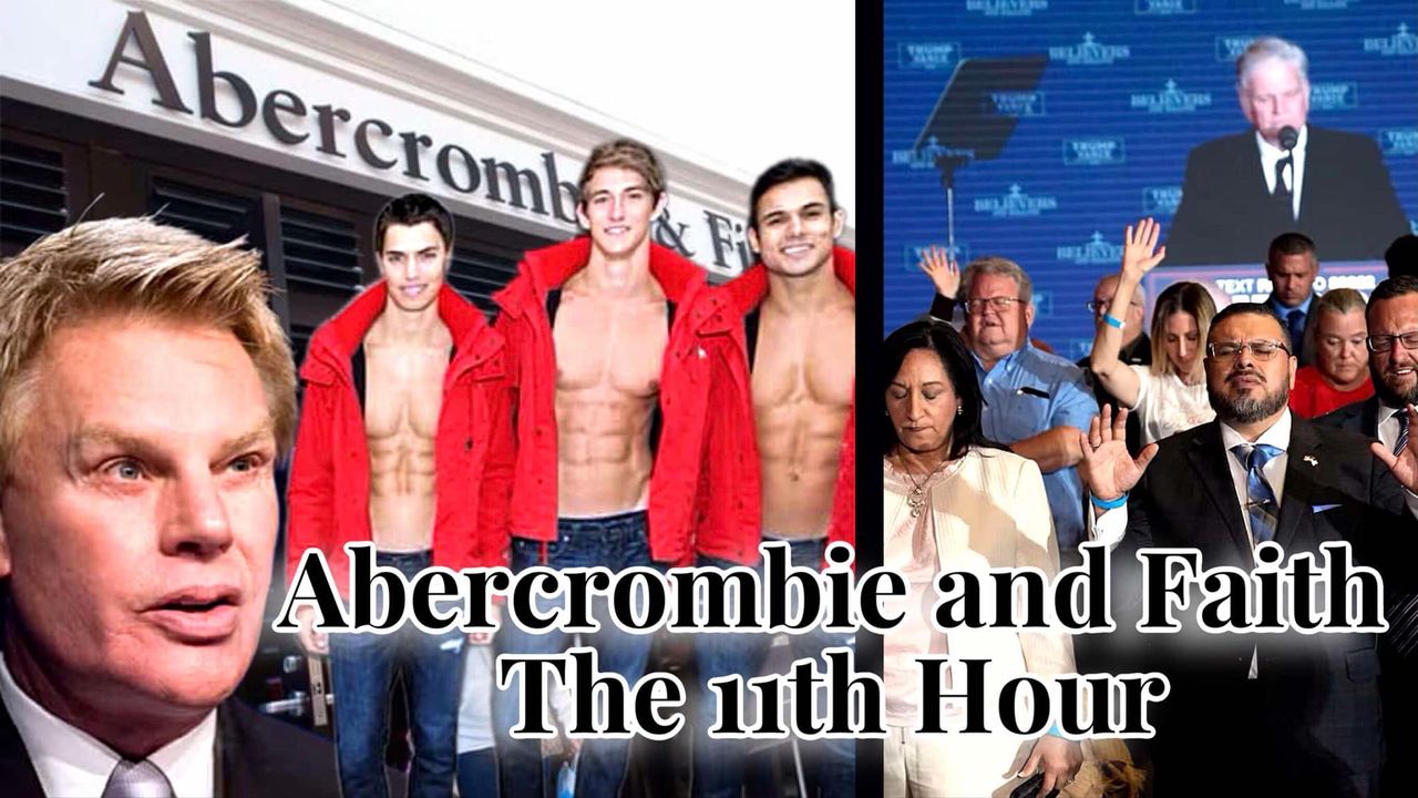 Abercrombie and Faith, the 11th Hour | Report - Brighteon .com