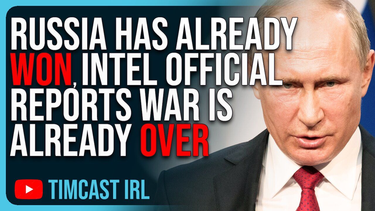 RUSSIA HAS ALREADY WON, Intelligence Official Reports The War Is ...
