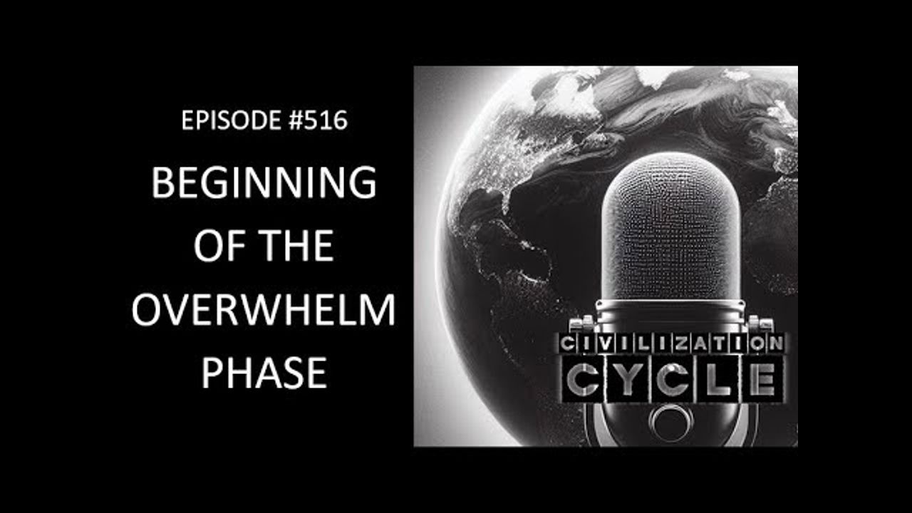 Beginning of the Overwhelm Phase (Civilization Cycle Podcast Episode ...
