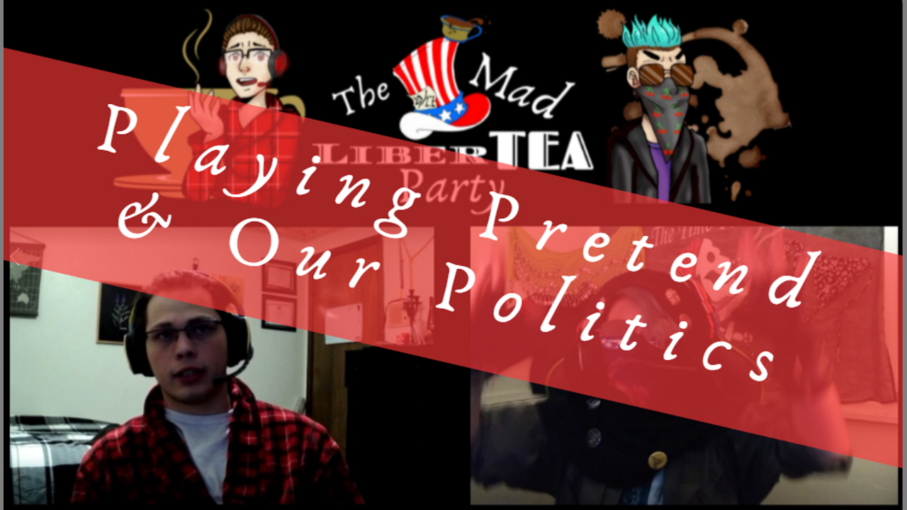 Playing Pretend & Our Politics (Beginnings Pt1 - LiberTEA Breaks ...