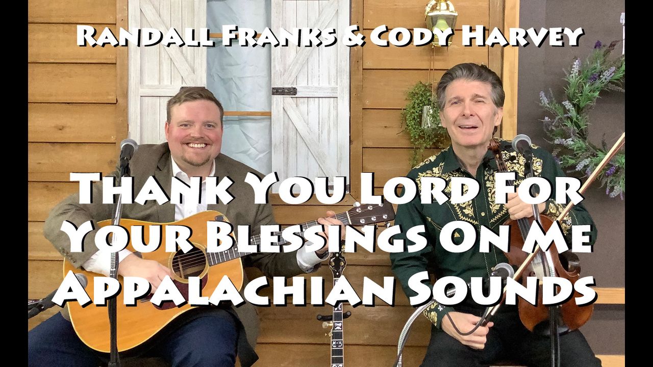 Thank You Lord For Your Blessings On Me Randall Franks & Cody Harvey Appalachian Sounds ...