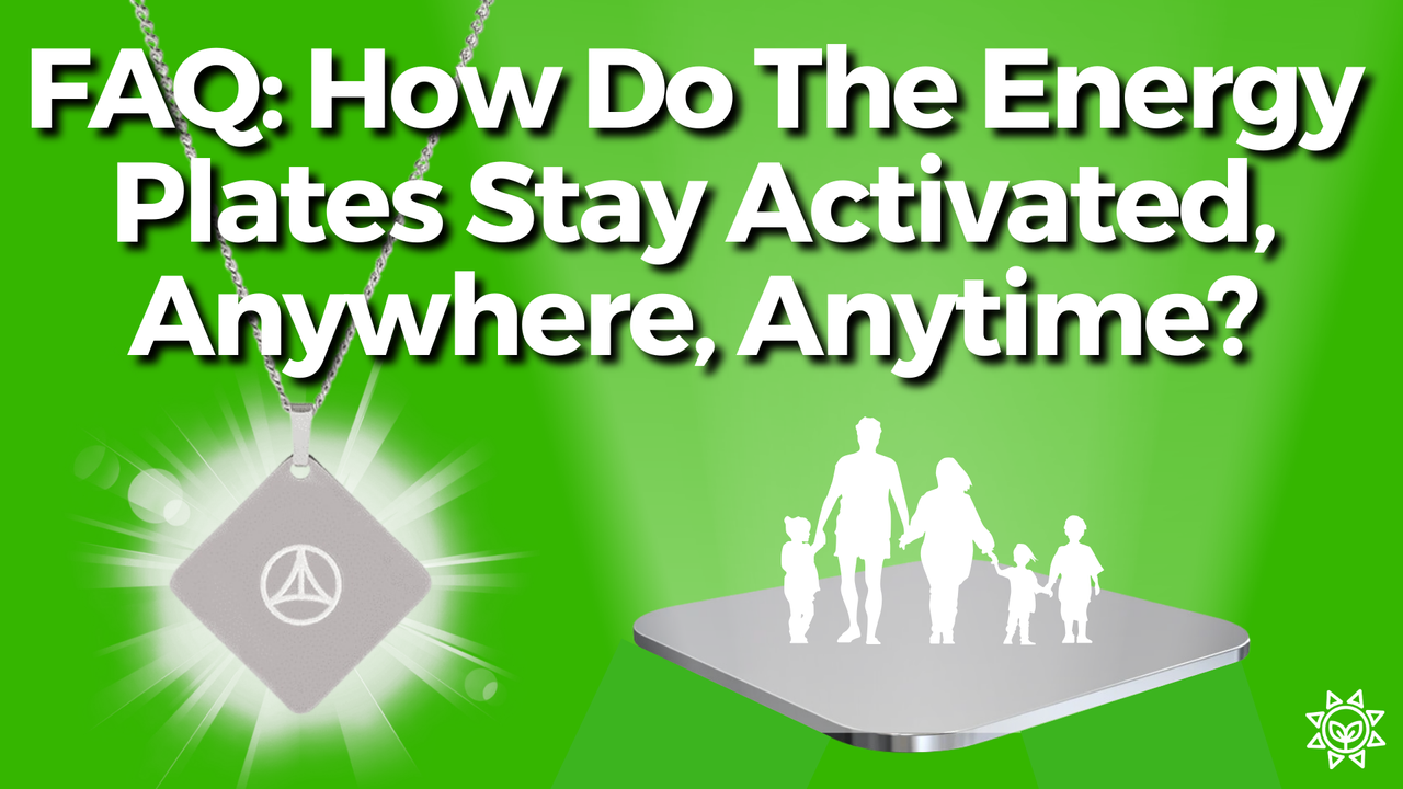 How Do The Energy Plates Stay Activated, Anywhere, Anytime? - Brighteon.com