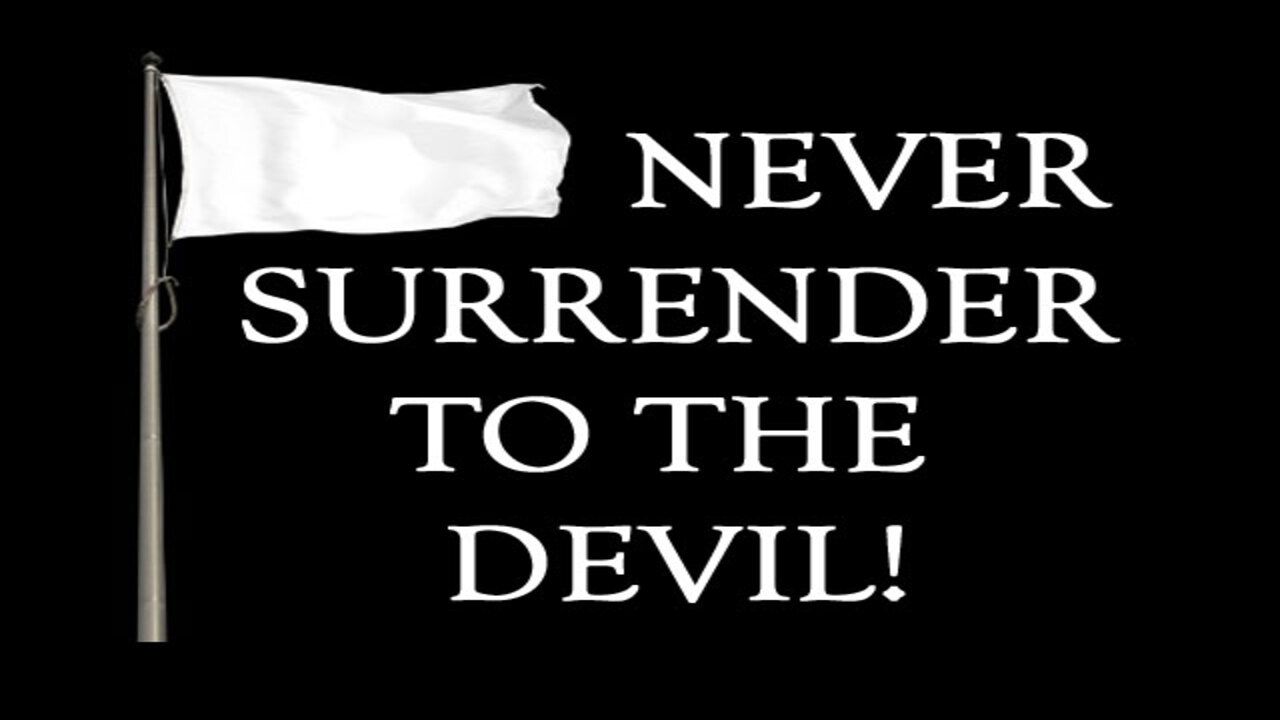 Never Surrender to the Devil! - Brighteon.com